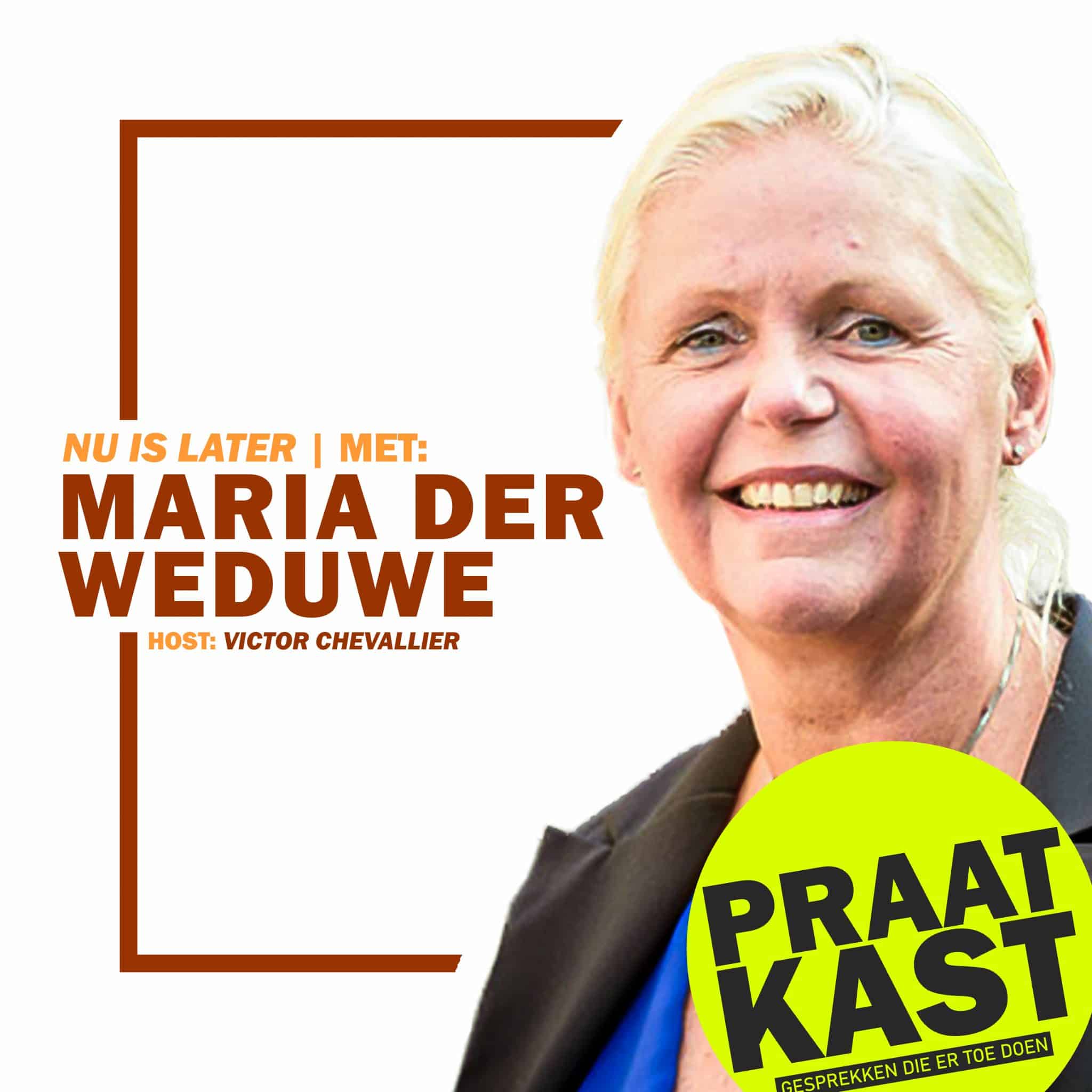 Nu is Later – Maria der Weduwe - Praatkast